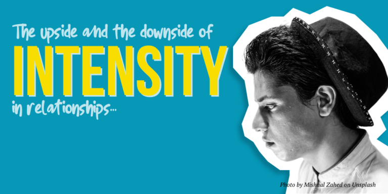 The upside and the downside of intensity in relationships. – Dating Kinky