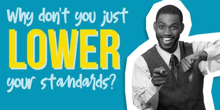 Why don’t you just lower your standards? – Dating Kinky